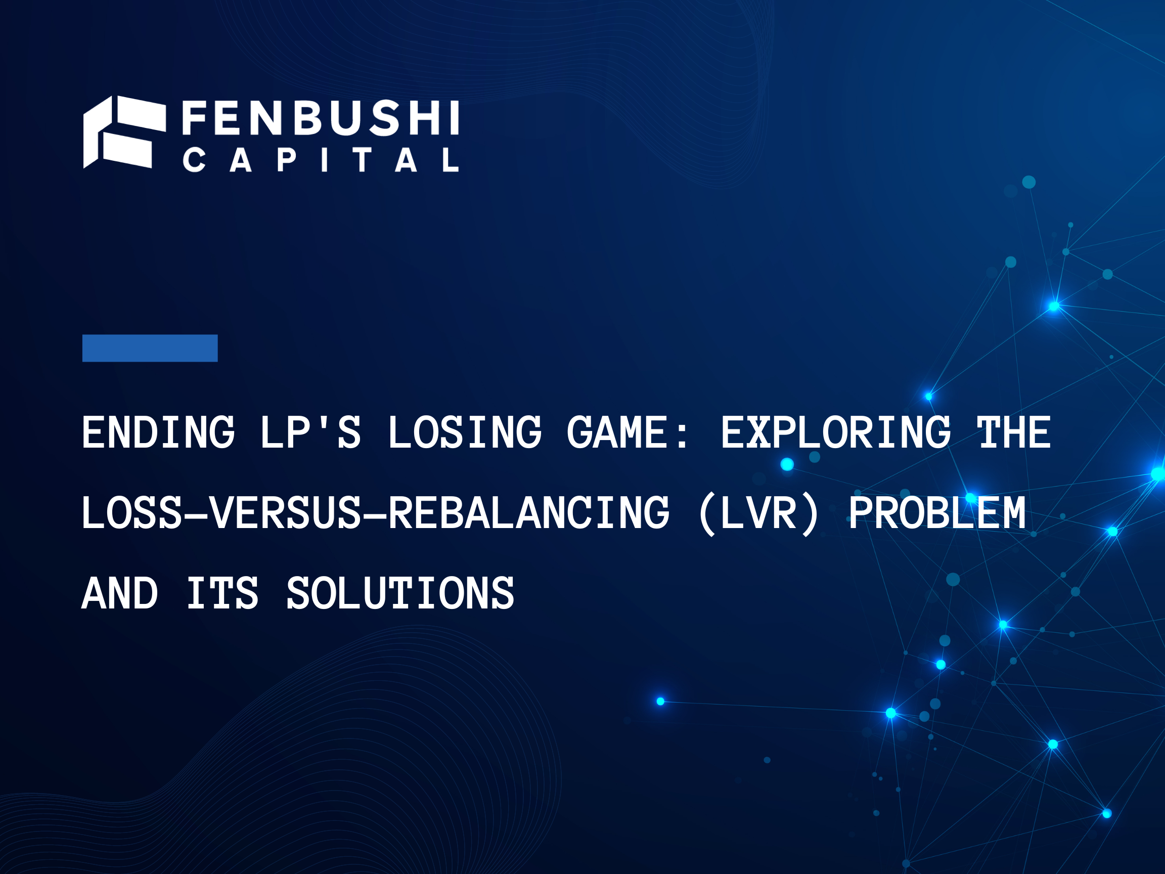 Ending LP’s Losing Game: Exploring the Loss-Versus-Rebalancing (LVR) Problem and its Solutions ...